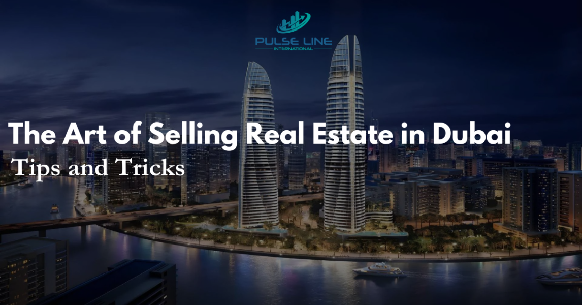 The Art of Selling Real Estate in Dubai – Pulse Line Property